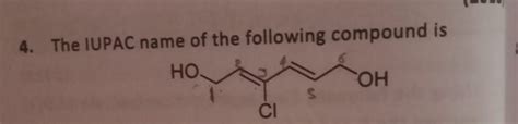 4. The IUPAC name of the following compound isCC(O)C=C(Cl)C=CCO | Filo