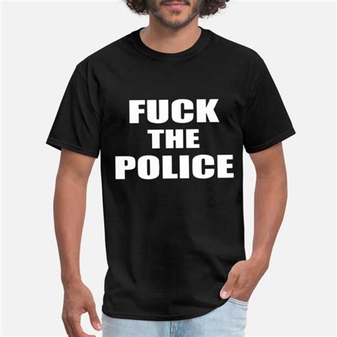 Shop Fuck The Police T-Shirts online | Spreadshirt