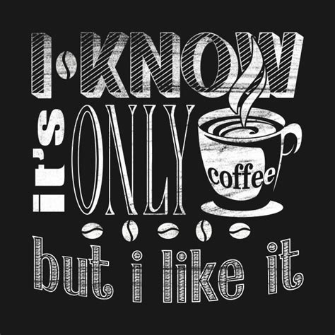 Only coffee. - Coffee - T-Shirt | TeePublic
