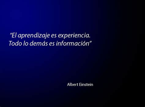 "El aprendizaje es experiencia. Todo lo demás es información" -Albert Einstein | Einstein ...