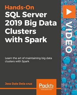 Hands-On SQL Server 2019 Big Data Clusters with Spark [Video] - WOW! eBook
