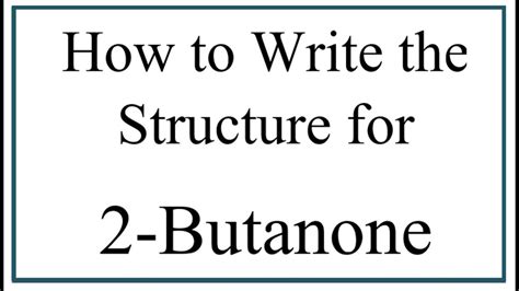 How to Write the Structure for 2-Butanone - YouTube
