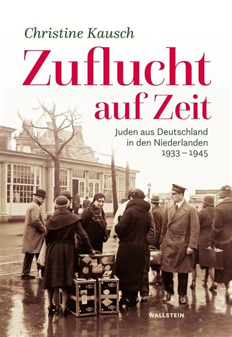 Zuflucht auf Zeit: Juden aus Deutschland in den Niederlanden 1933-1945 : Kausch, Christine ...