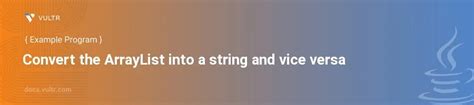 Java Program to Convert the ArrayList into a string and vice versa | Vultr Docs