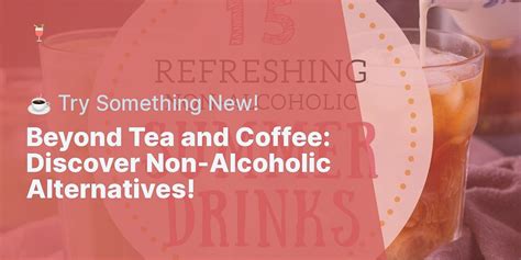 What are some non-alcoholic alternatives to tea and coffee?