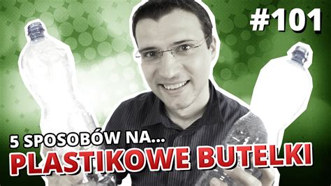 5 sposobów na... PLASTIKOWE BUTELKI - YouTube