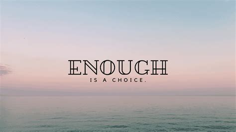 Enough isn't a number. Enough is a choice.
