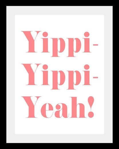 Bild »Yippi Yppi Yeah«, in 3 Größen, gerahmt | OTTO