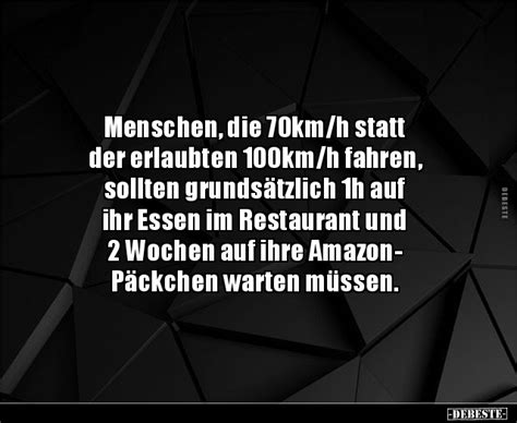 Menschen, die 70km/h statt der erlaubten 100km/h fahren, sollten ...