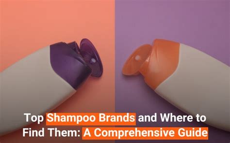 Top Shampoo Brands and Where to Find Them: A Comprehensive Guide