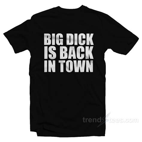 Get It Now Big Dick Is Back In Town T-Shirt - Trendstees.com