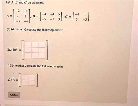 SOLVED: Texts: Let A, B, and C be as below. -2 0 A = 2 1 [f] = [] 3 a4 marks Calculate the ...