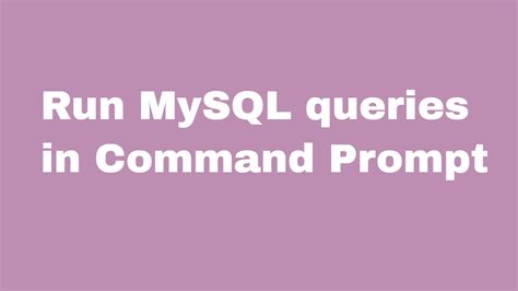 How To Run MySQL Queries Through Windows Command Prompt - YouTube