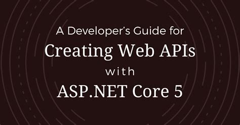 A Developer’s Guide for Creating Web APIs with ASP.NET Core 5