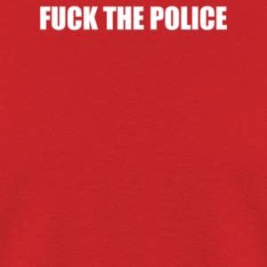 Shop Fuck The Police T-Shirts online | Spreadshirt