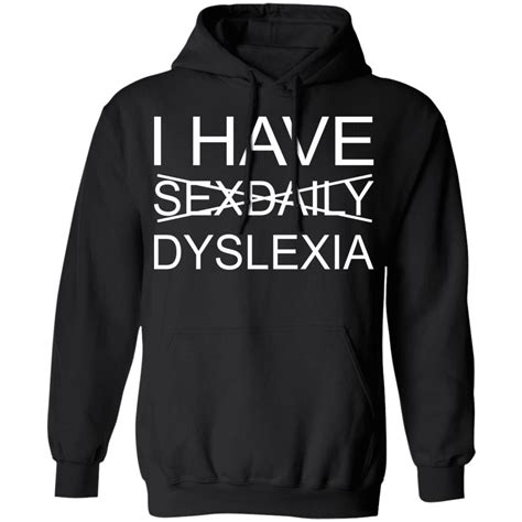 I have sexdaily dyslexia shirt, hoodie, ladies tee