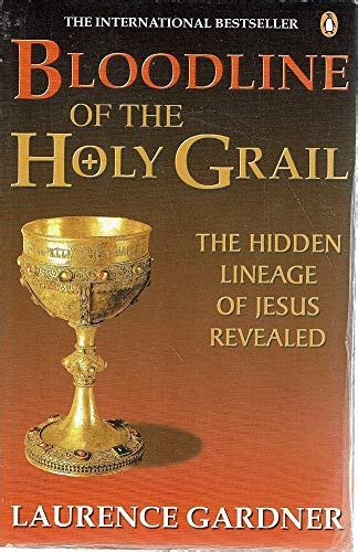 Bloodline of the Holy Grail: the Hidden Lineage of Jesus Revealed ...