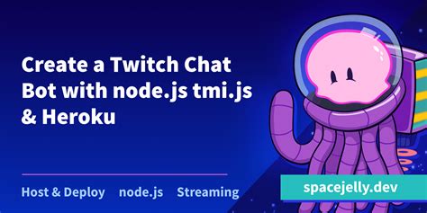 How to Create a Twitch Chat Bot with Node.js, TMI.js, & Heroku - Space Jelly