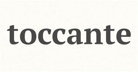 toccante sinonimi, toccante contrari :: Sinonimi - Contrari